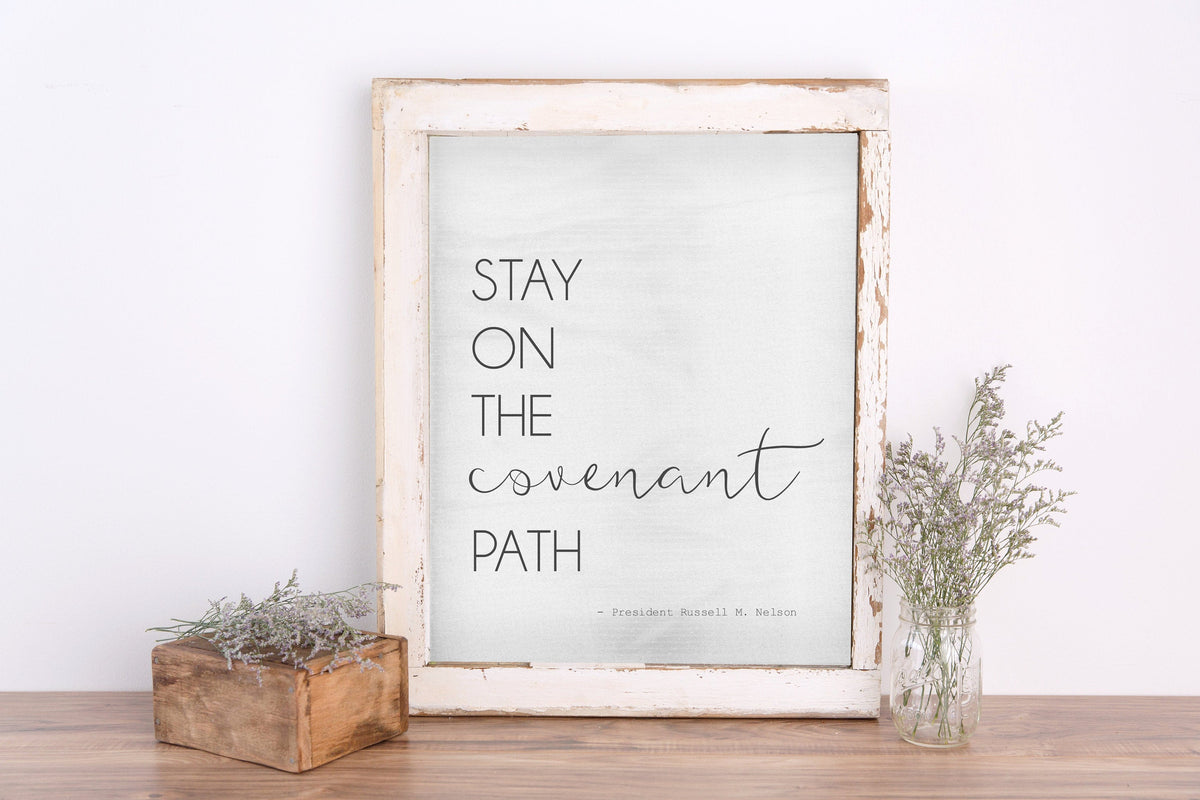 Stay on the Covenant Path | President Nelson Quote | 8x10 . 11x14 . 16 ...